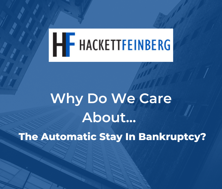 Why Do We Care About The Automatic Stay In Bankruptcy? - Hackett Feinberg